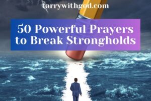 50 Powerful Prayers to Break Strongholds - Tarry With God
